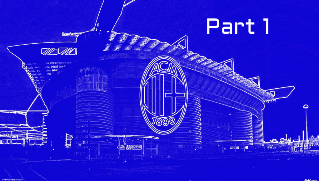 AC Milan: The Blueprint - Part 1