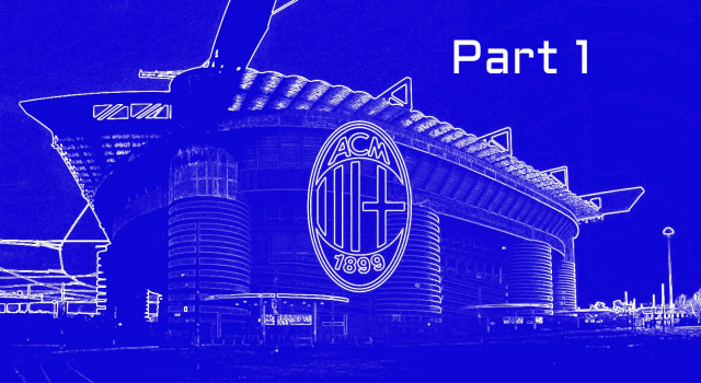 AC Milan: The Blueprint - Part 1
